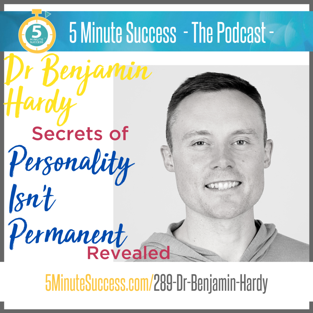 Episode 289 - Dr Benjamin Hardy - 5 Minute Success