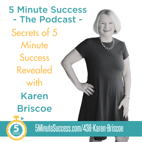 Karen Briscoe - Episode 438 - 5 Minute Success